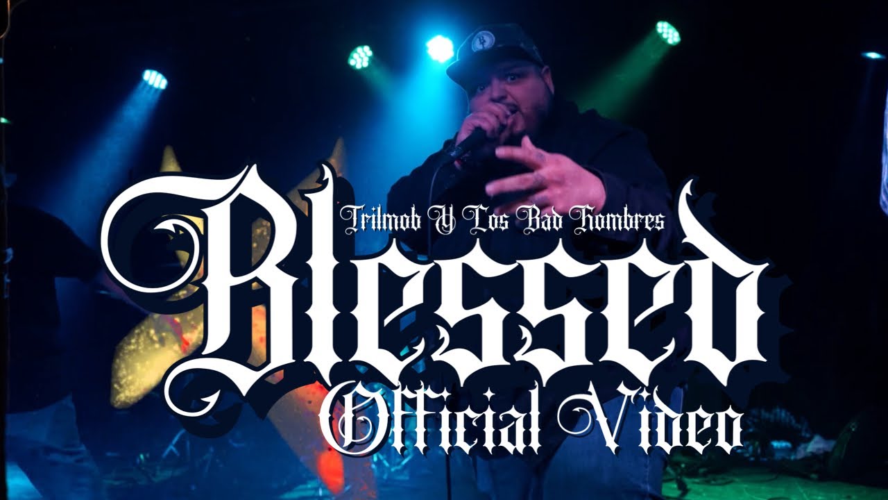 TRILMOB Y Los Bad Hombres “Blessed” [Official Live Video] - Faygoluvers ...